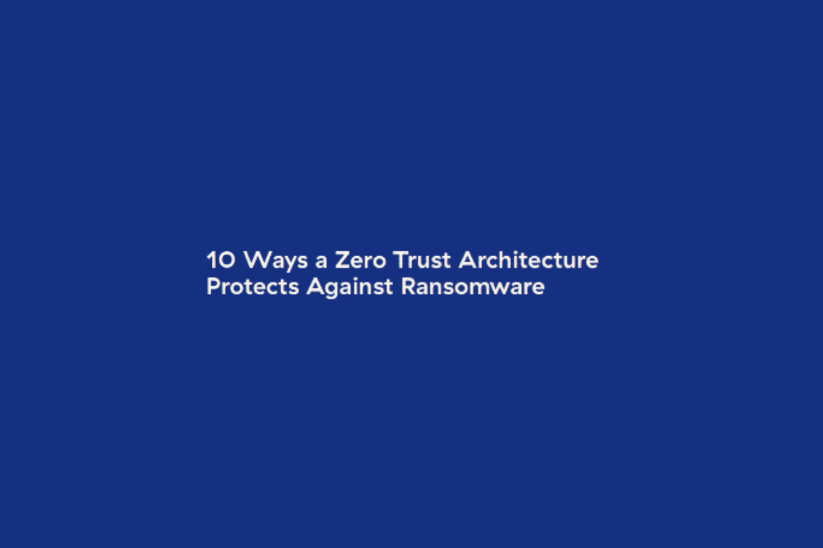 10 Ways a Zero Trust Architecture Protects Against Ransomware | ITechInfoPro